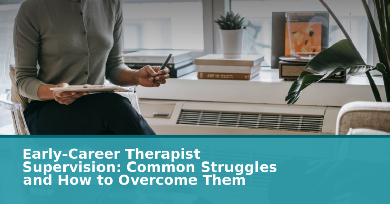 Early-Career Therapist Supervision Struggles & How to Fix Them